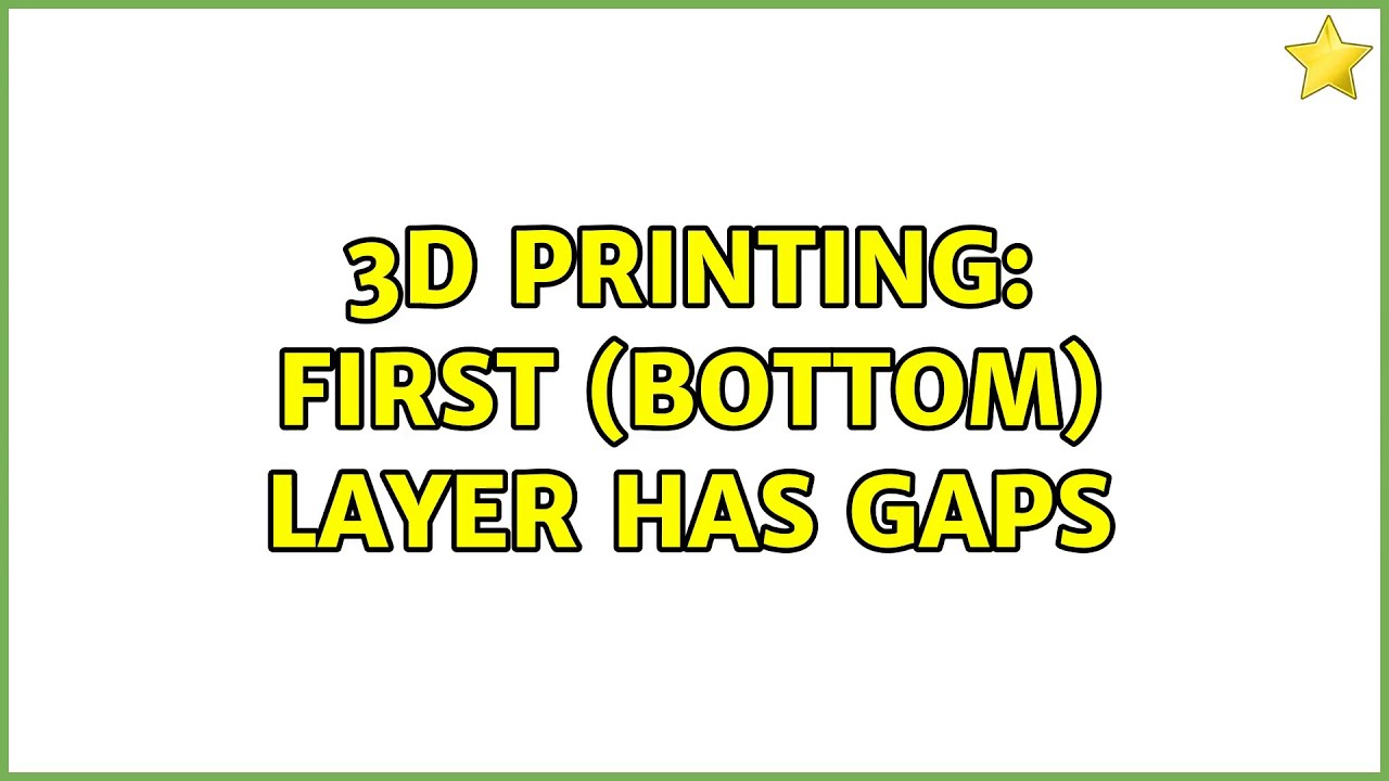 3D Printing: First (bottom) layer has gaps