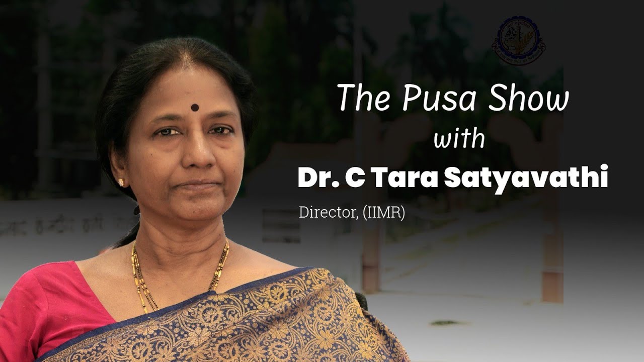 The Pusa Show: Why Millets Matter! Insights from IIMR Director,  Dr. C. Tara Satyavathi