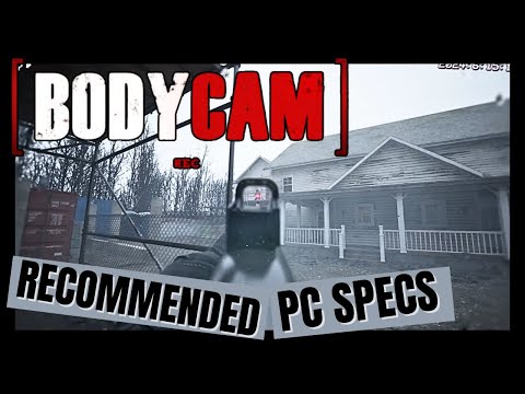 Bodycam System Requirements - Will your PC run it?