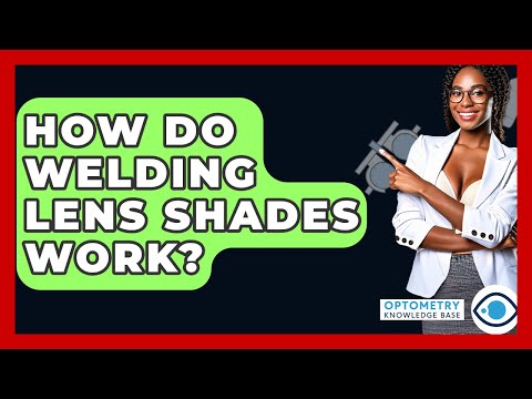 How Do Welding Lens Shades Work? - Optometry Knowledge Base