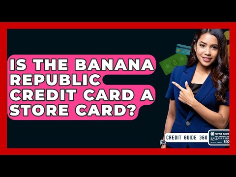 Is The Banana Republic Credit Card A Store Card? - CreditGuide360.com