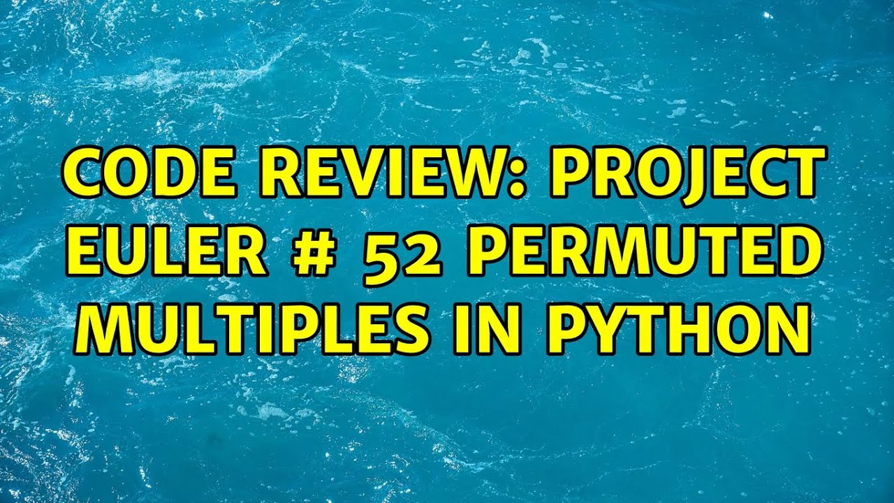 Code Review: Project Euler # 52 Permuted multiples in Python (2 Solutions!!)