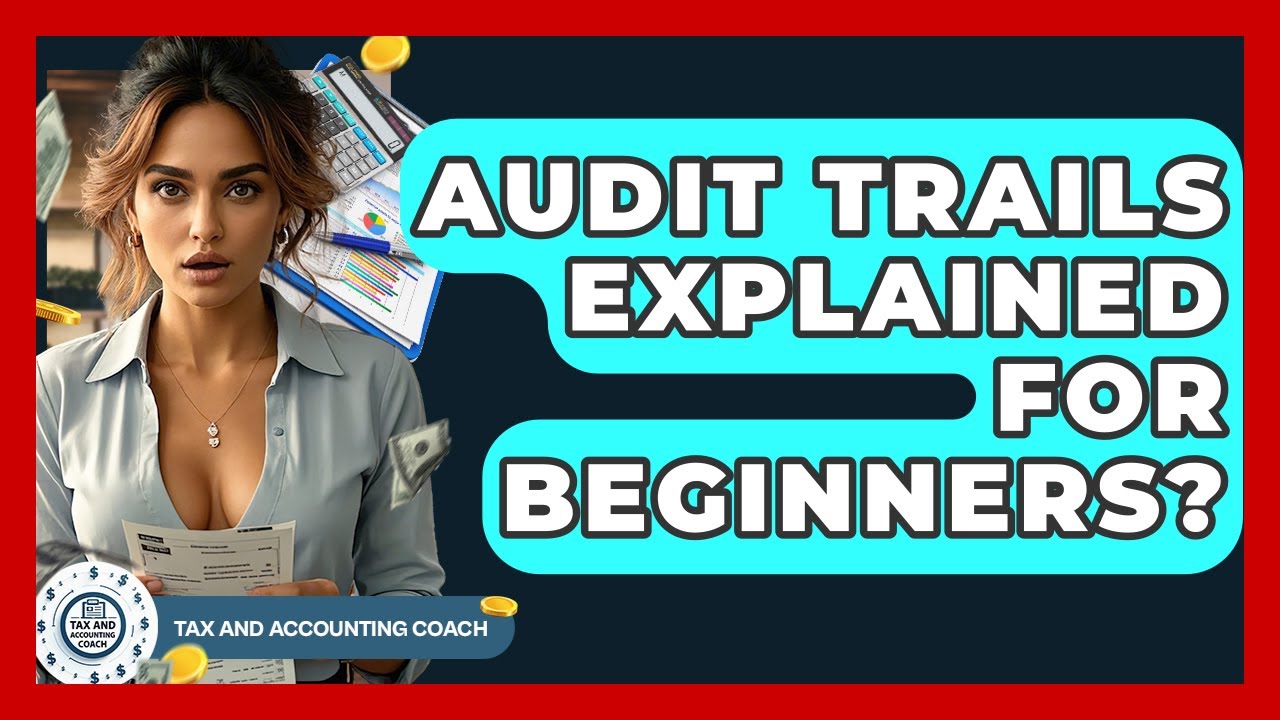 Audit Trails Explained For Beginners? - Tax and Accounting Coach