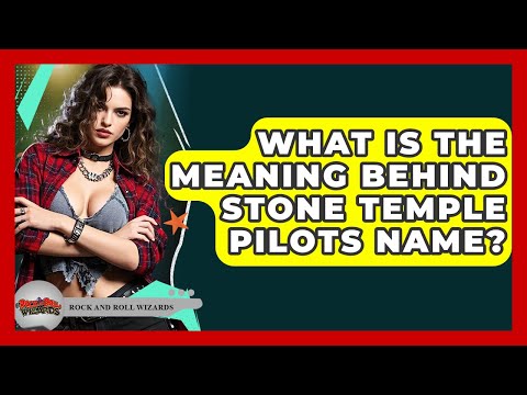 What Is The Meaning Behind Stone Temple Pilots Name? - Rock and Roll Wizards