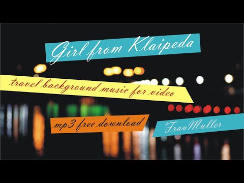 Girl from Klaipeda/Travel Background Music mp3 Free Download/FrauMuller