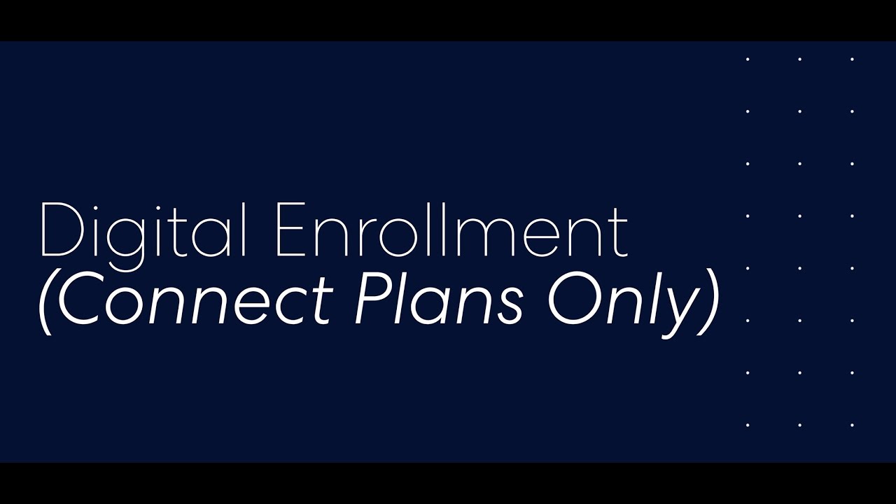 Digital Enrollment (Connect Plans Only)