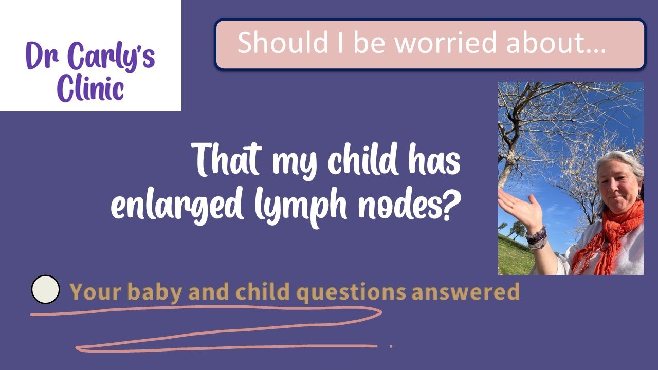 My child has enlarged lymph nodes. Should I be worried about this?