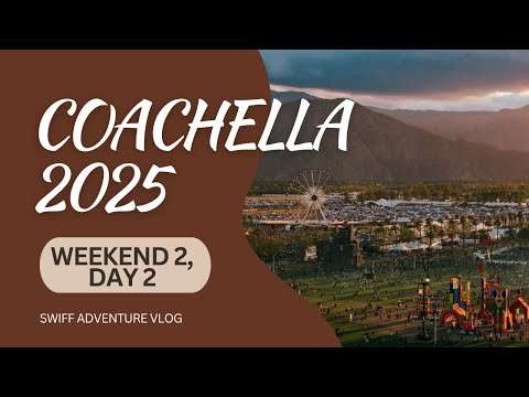 COACHELLA 2025: WEEKEND 2 (Day 2)
