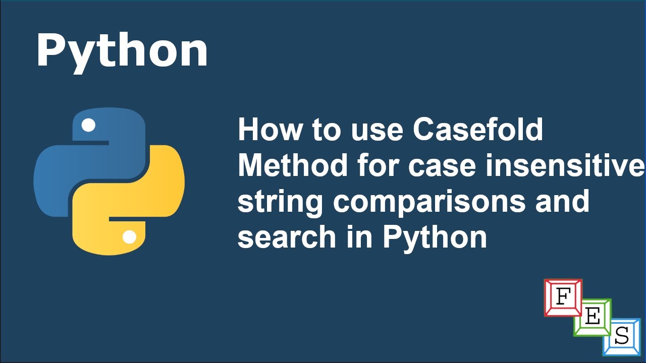 How to use Casefold Method for case insensitive string comparison and search in Python