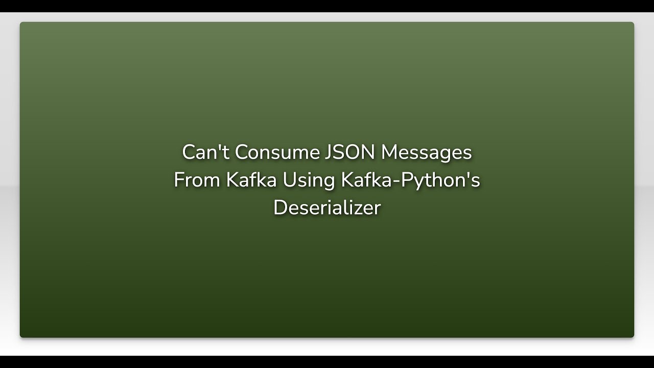 Can't Consume JSON Messages From Kafka Using Kafka-Python's Deserializer