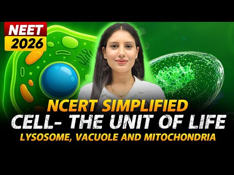 NEET 2026 | NCERT Simplified Biology | Cell: The Unit of Life - Lysosome, Vacuole and Mitochondria