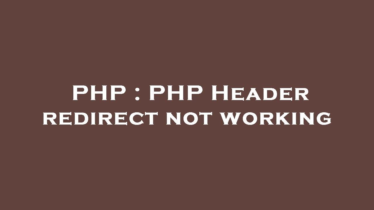 PHP : PHP Header redirect not working