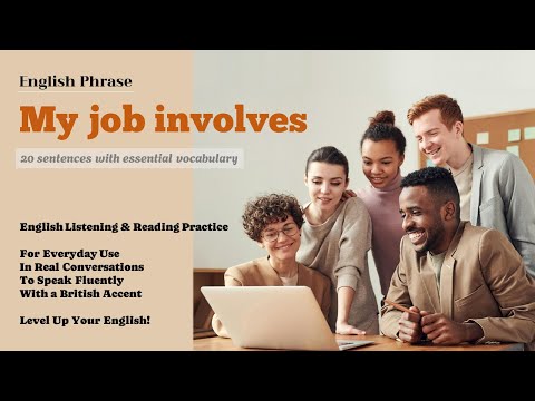 English Phrase - "My job involves" - 20 Example Sentences with a British Accent