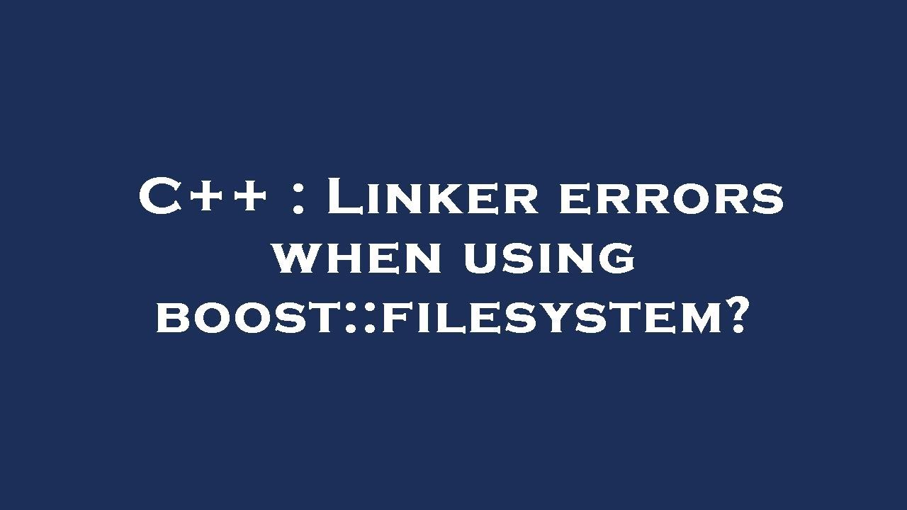 C++ : Linker errors when using boost::filesystem?