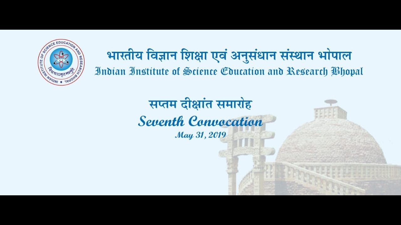 IISER Bhopal Seventh Convocation 31 May, 2019
