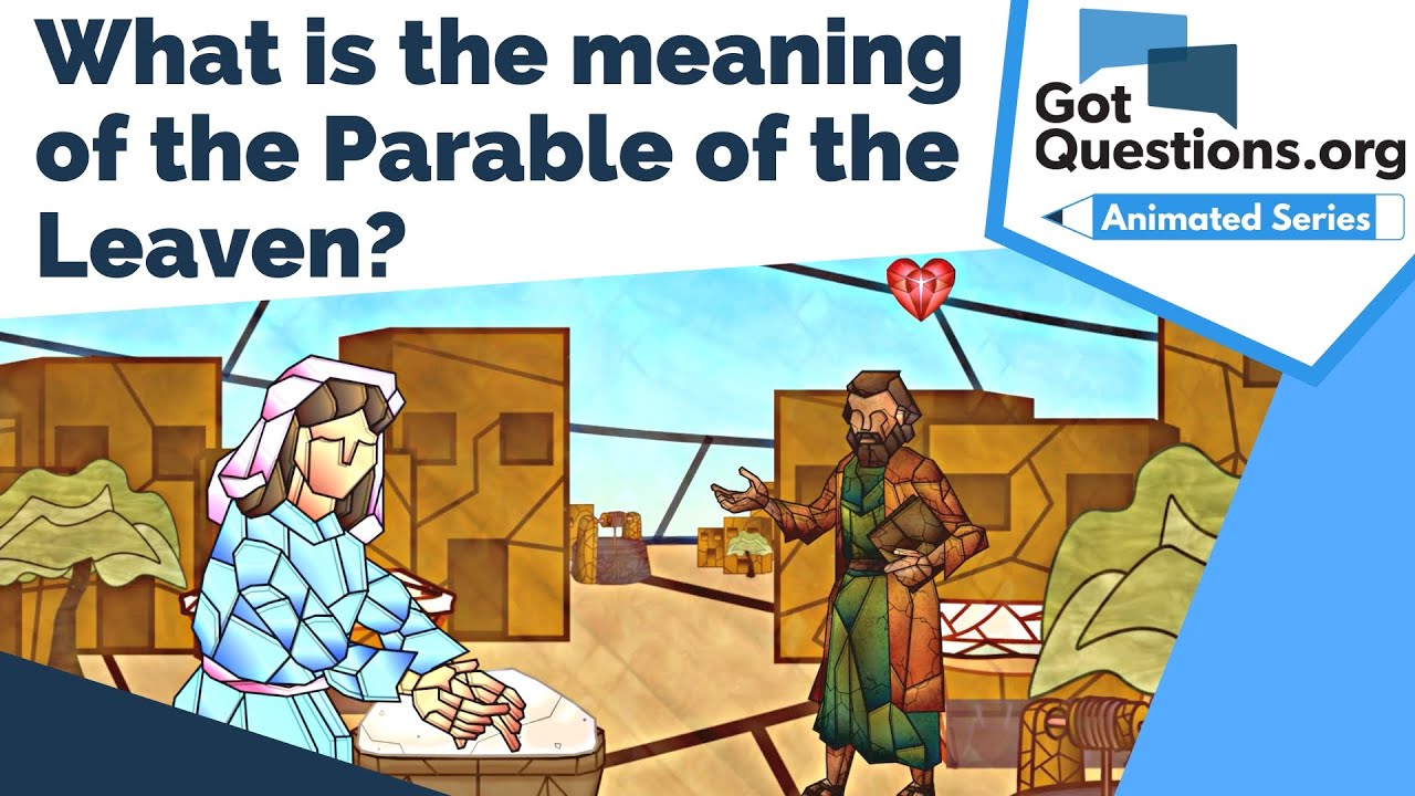 What is the meaning of the Parable of the Leaven?  |  GotQuestions.org