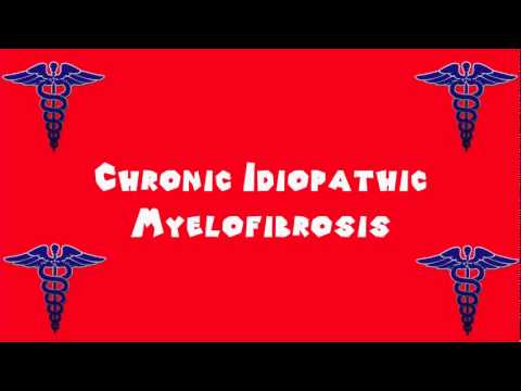 Pronounce Medical Words ― Chronic Idiopathic Myelofibrosis