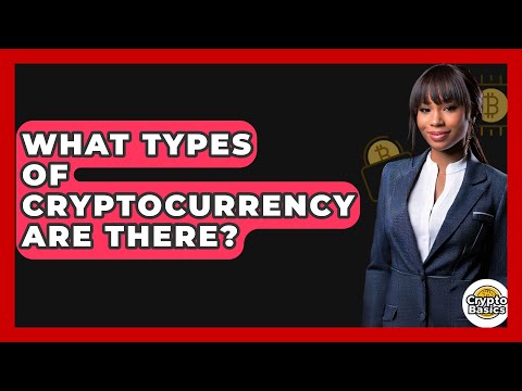 What Types Of Cryptocurrency Are There? - CryptoBasics360.com