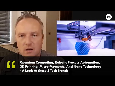 Tech Trends In Practice (5): Quantum Computing, RPA, 3D Printing, Nano Technology, and more