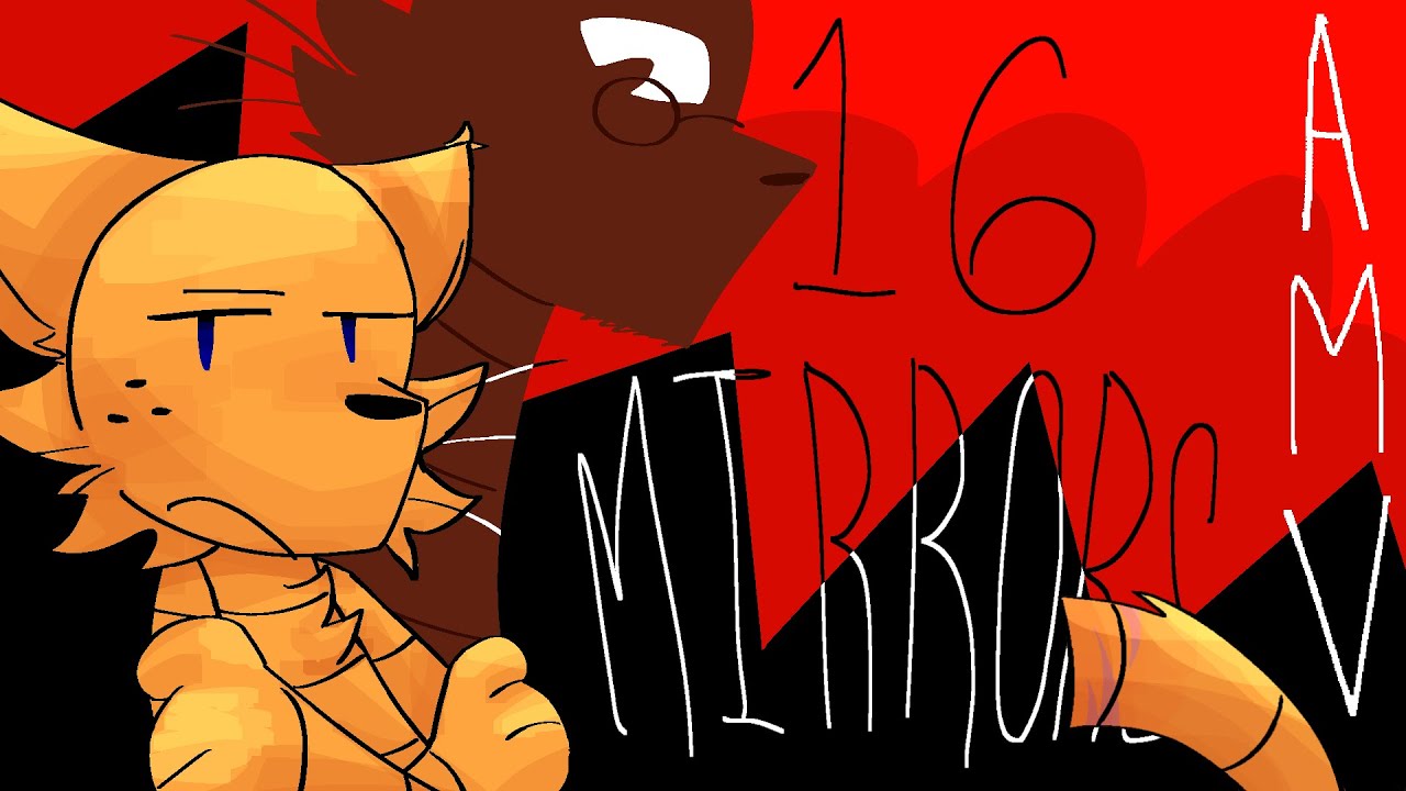 16 mirrors || AMV