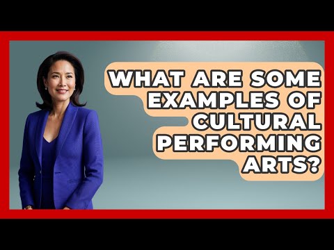 What Are Some Examples Of Cultural Performing Arts? - The Geography Atlas