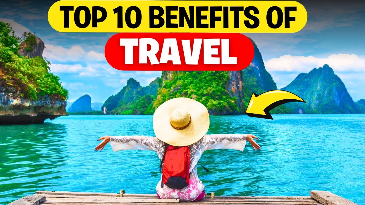 Top 10 Benefits of Travel -  Full