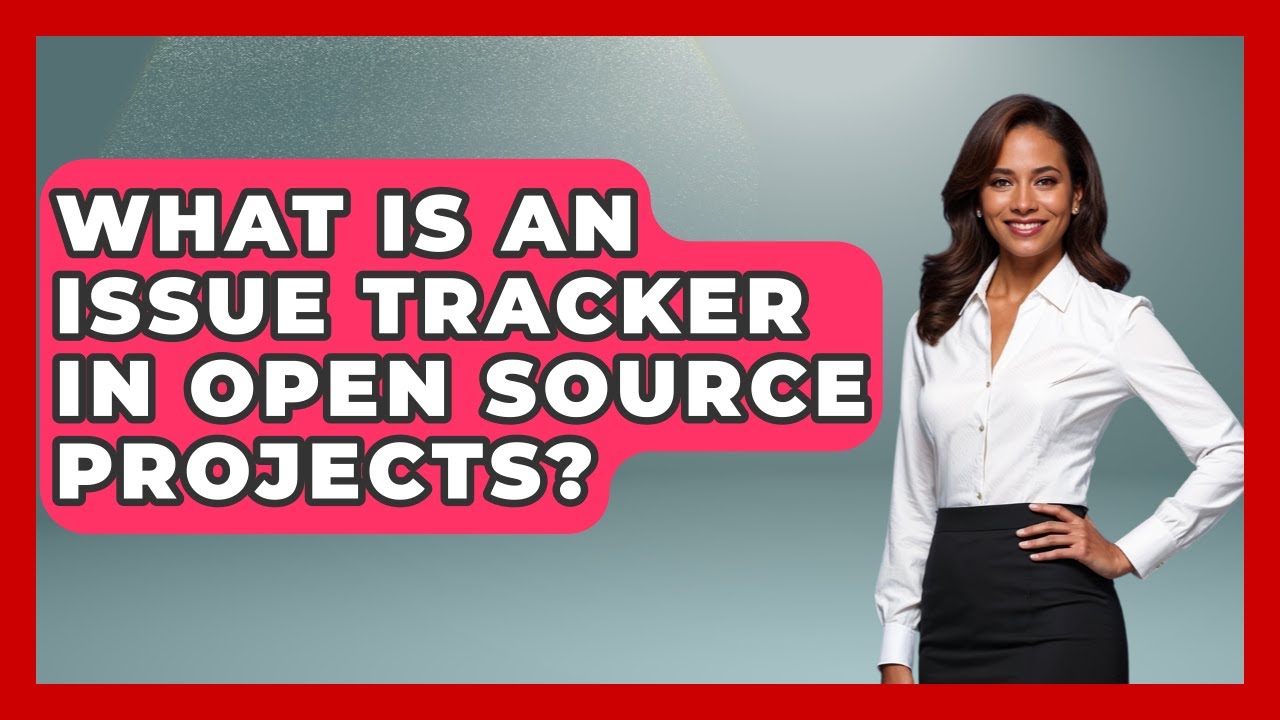 What Is An Issue Tracker In Open Source Projects? - Tech Terms Explained