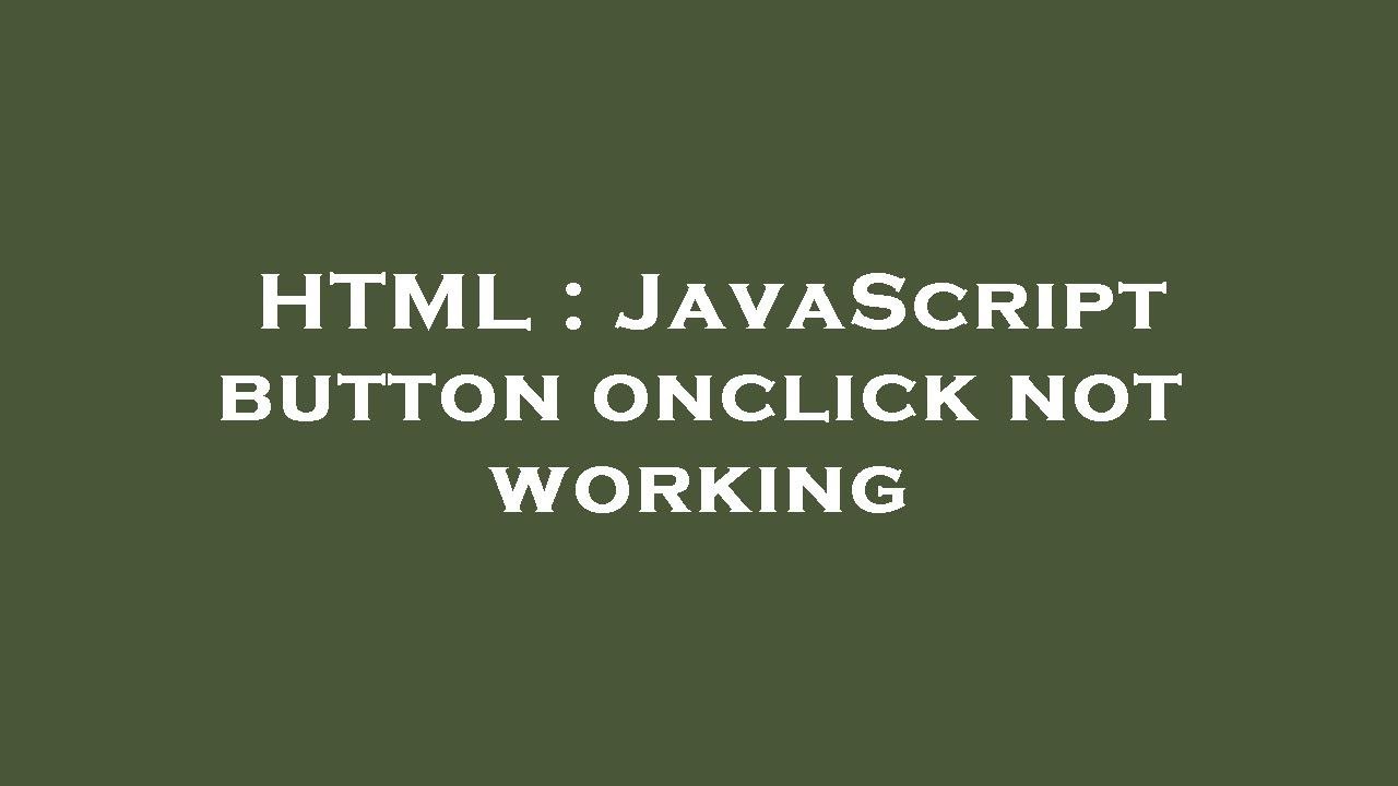 HTML : JavaScript button onclick not working