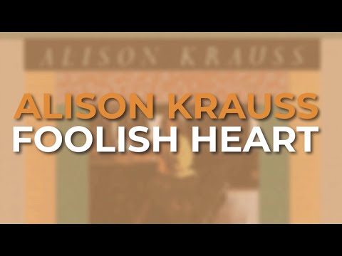 Alison Krauss - Foolish Heart (Official Audio)