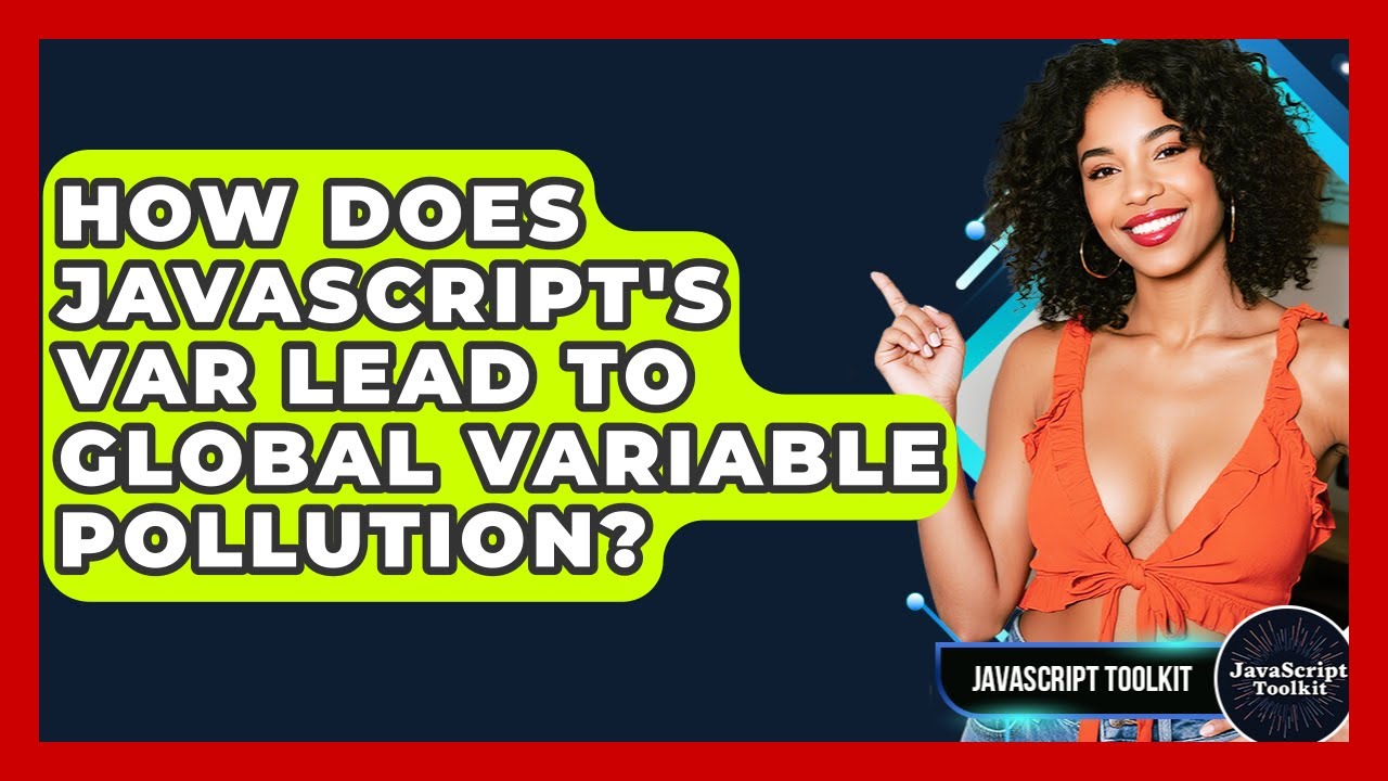 How Does JavaScript's Var Lead To Global Variable Pollution? - JavaScript Toolkit