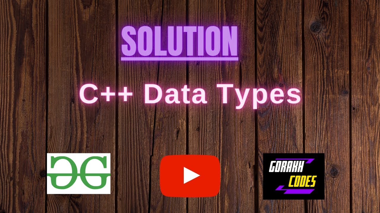 C++ Data Types || @GeeksforGeeks  || Problem Solving || Solution || Gorakh Codes