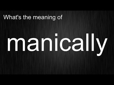 What Does "manically" Mean and How Do You Pronounce It?