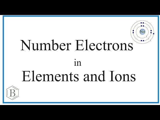 Understanding Electrons: How to Determine the Number for Elements and ...
