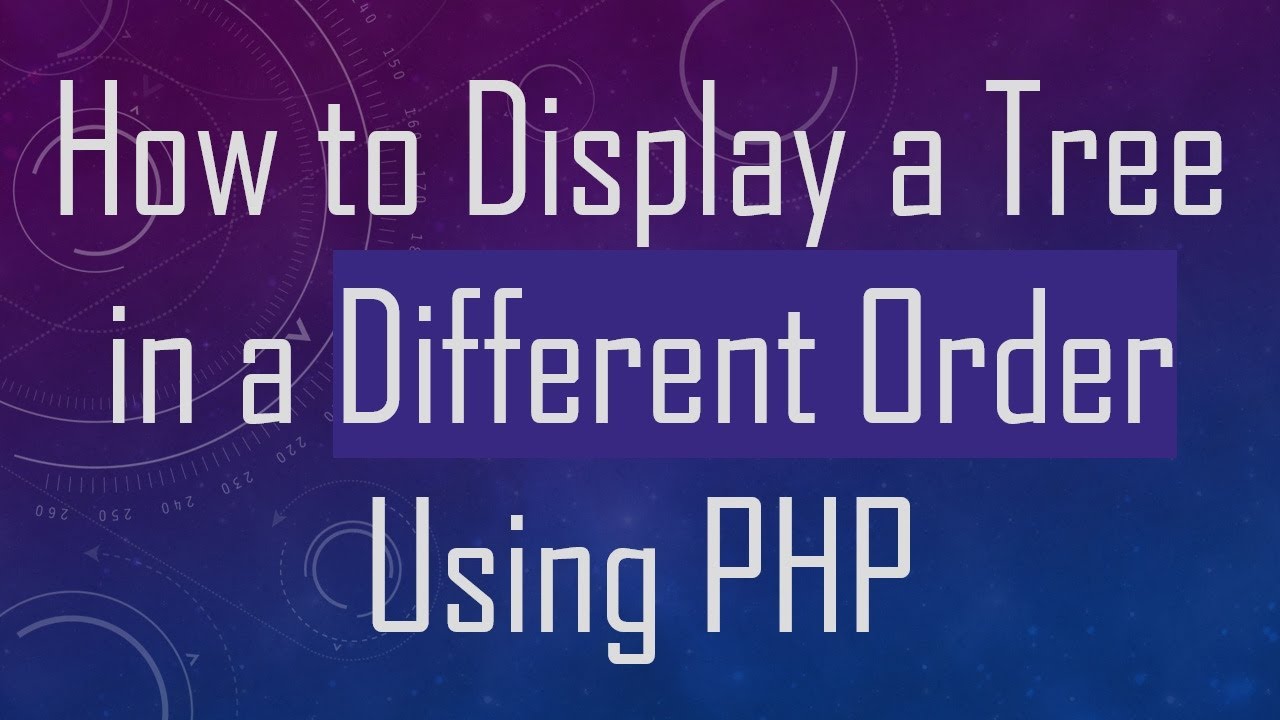 How to Display a Tree in a Different Order Using PHP
