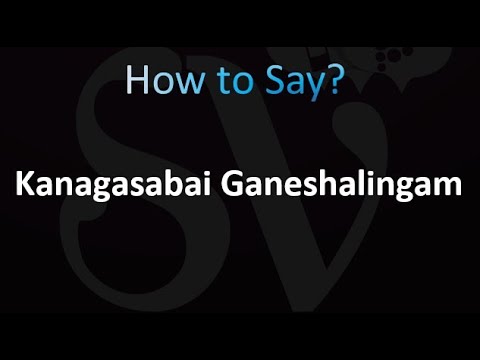 How to Pronounce Kanagasabai Ganeshalingam