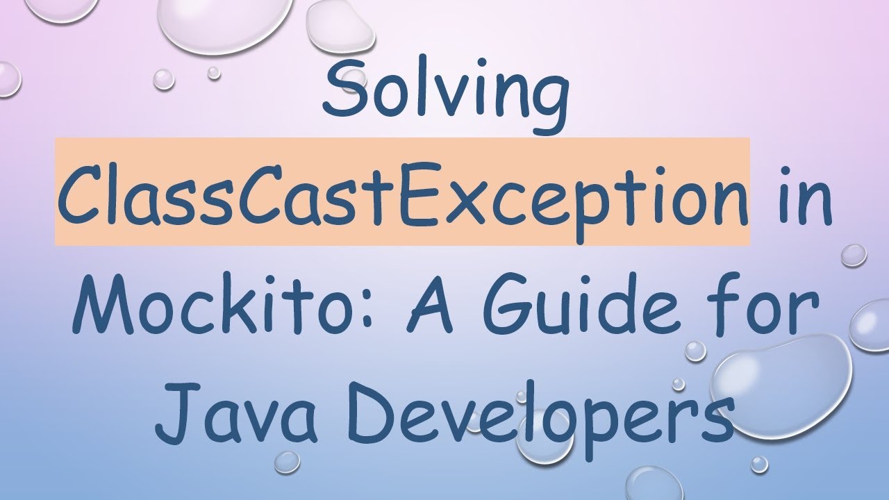 Solving ClassCastException in Mockito: A Guide for Java Developers