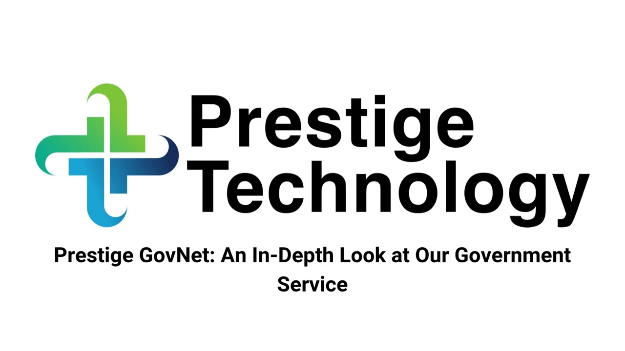 Prestige Technology Blog Post: Prestige GovNet: An In-Depth Look at Our Government Service