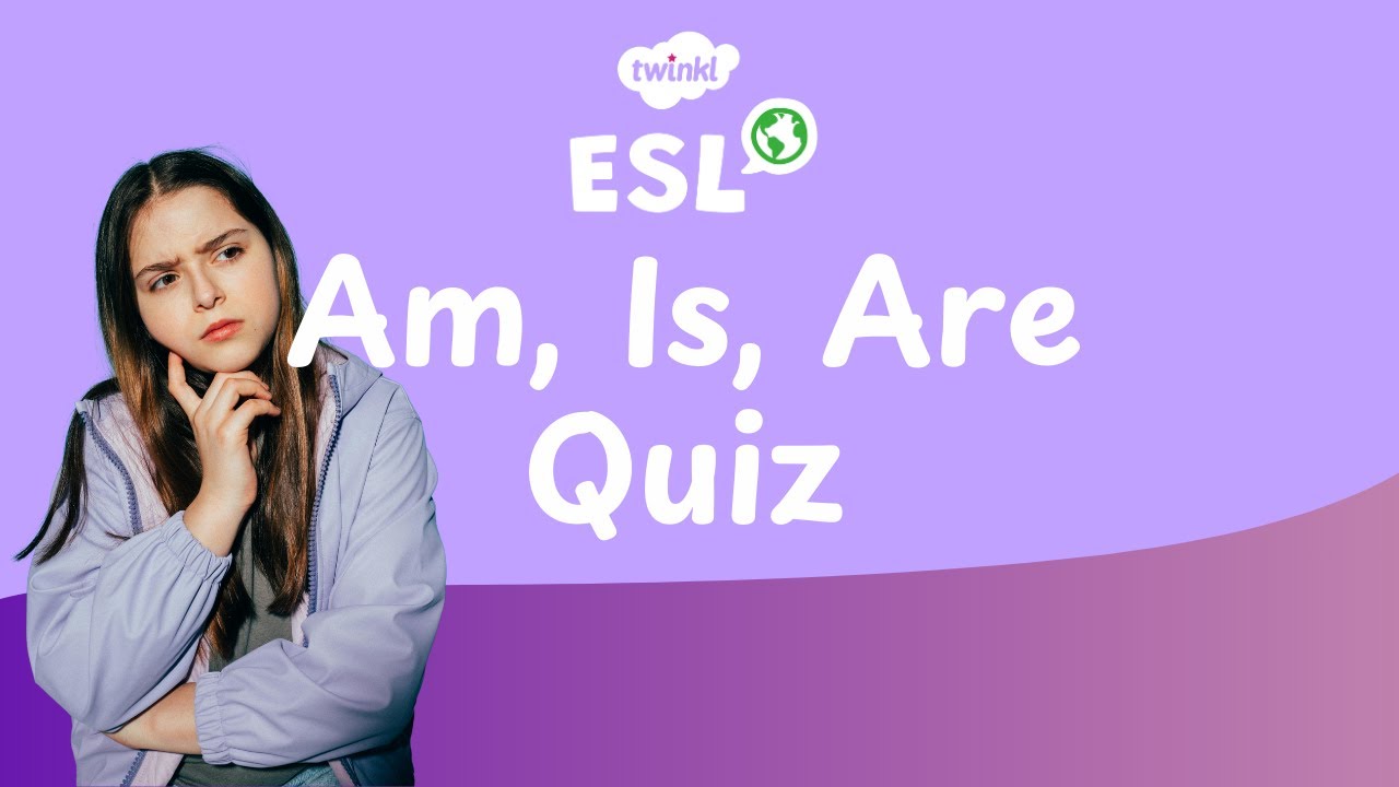 Am, Is and Are Quiz for ESL Students