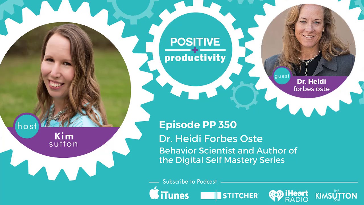 PP 352: Dr. Heidi Forbes Oste, Behavior Scientist and Author of the Digital Self Mastery Series