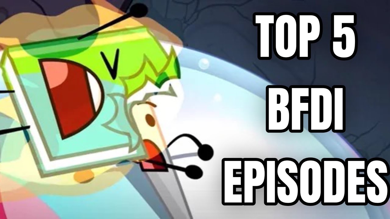 TOP 5 BEST BFDI EPISODES