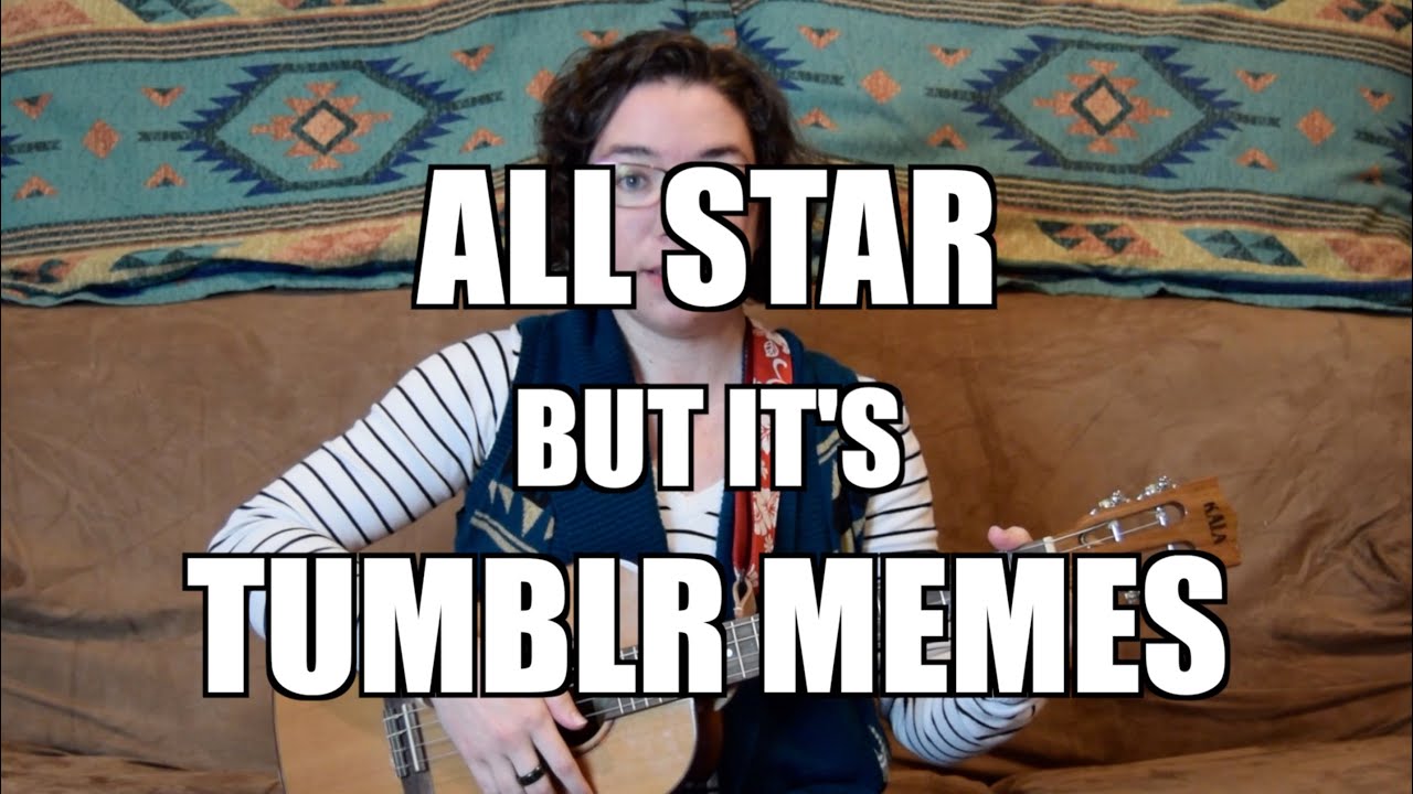 All Star but it's Tumblr Memes