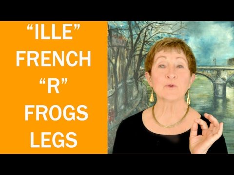 Hard Words in French # 11 - “ille”, French R-Frog's Legs-Mastering French Pronunciation w/ Geri Metz