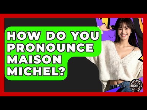 How Do You Pronounce Maison Michel? - Designer Brands Spotlight