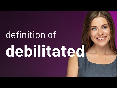 Debilitated — definition of DEBILITATED