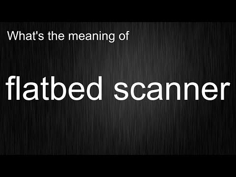 What's the meaning of "flatbed scanner", How to pronounce flatbed scanner?