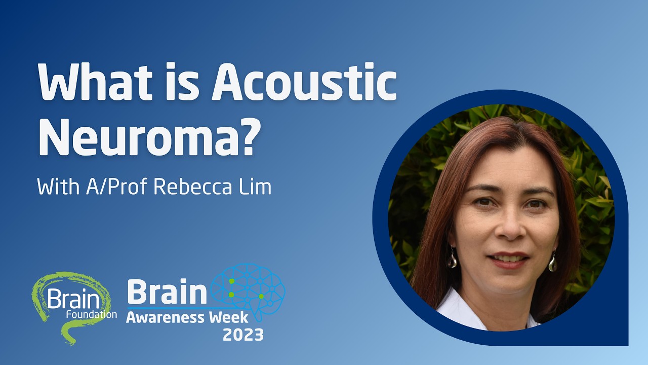 What is Acoustic Neuroma? - A/Prof Rebecca Lim | Brain Awareness Week 2023