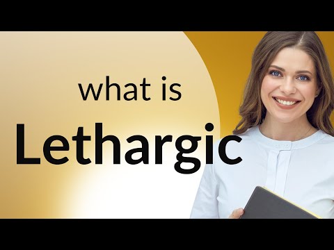 Lethargic — meaning of LETHARGIC