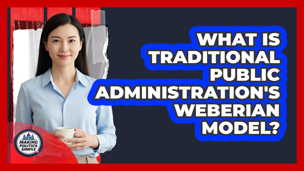 What Is Traditional Public Administration's Weberian Model?