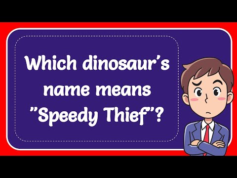 Which dinosaur's name means "Speedy Thief"?