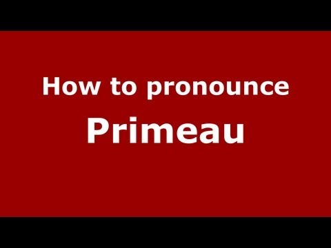 How to Pronounce Primeau - PronounceNames.com